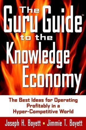 The Guru Guide to the Knowledge Economy: The Best Ideas for Operating ...