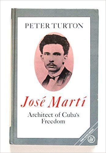 Jose Marti: Architect of Cuba's Freedom by Peter Turton | Goodreads