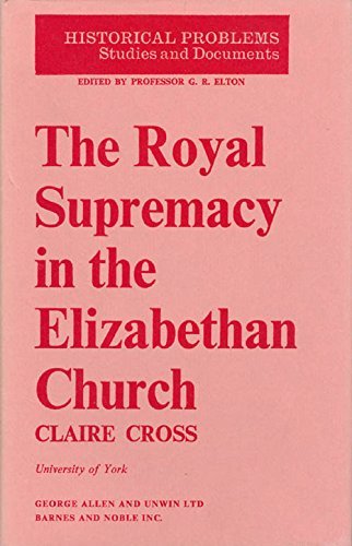 The Royal Supremacy in the Elizabethan Church by Claire C. Cross ...