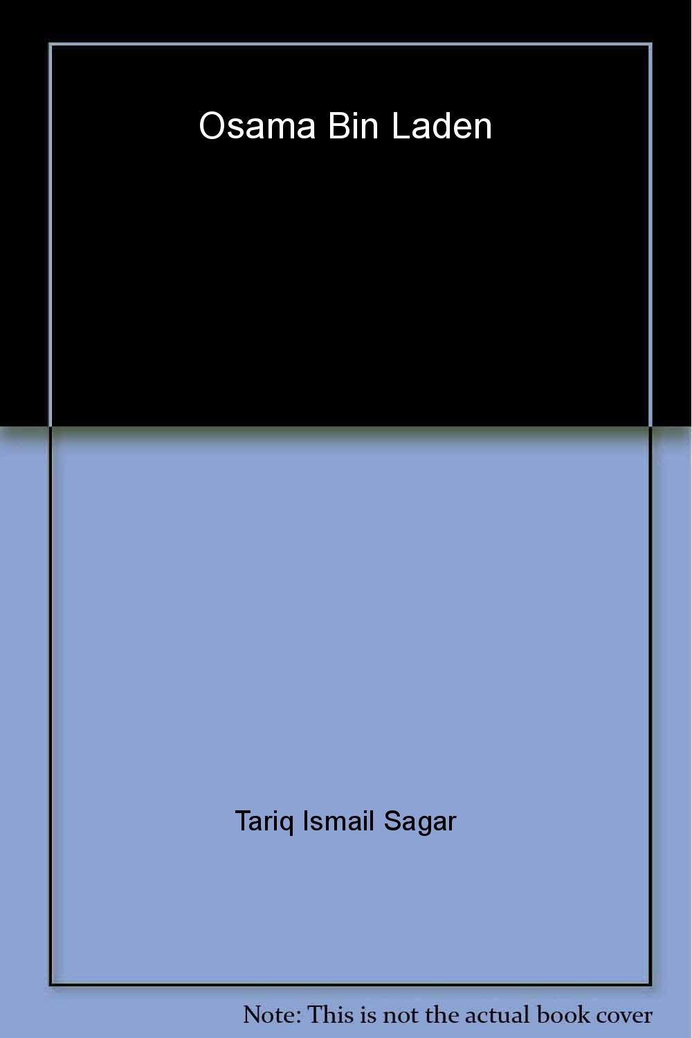 Osama Bin Laden by Tariq Ismail Sagar | Goodreads