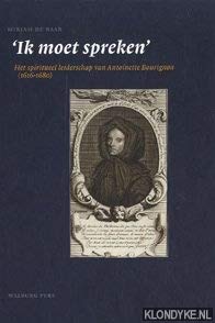 Ik moet spreken: het spiritueel leiderschap van Antoinette Bourignon by Mirjam de Baar | Goodreads