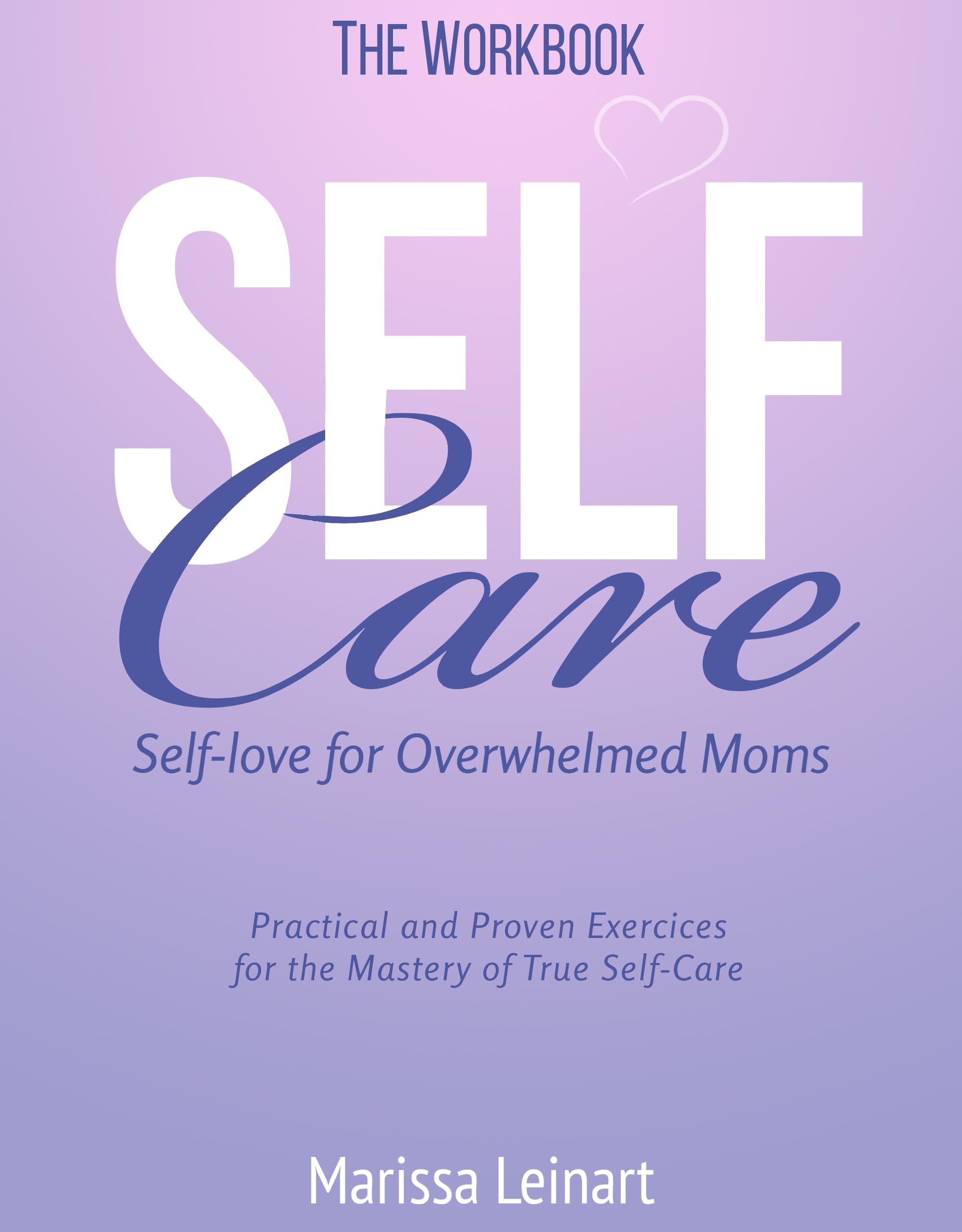 The Workbook Self-Care Self-Love For Overwhelmed Moms: Practical and ...