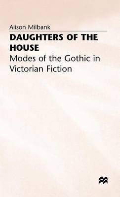 Daughters of the House: Modes of the Gothic in Victorian Fiction by ...