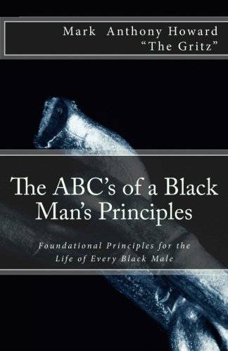 The ABC's of a Black Man's Principles by mr. mark anthony howard by ...