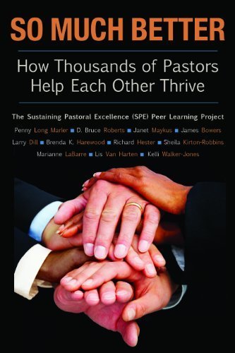 So Much Better: How Thousands of Pastors Help Each Other Thrive (TCP ...