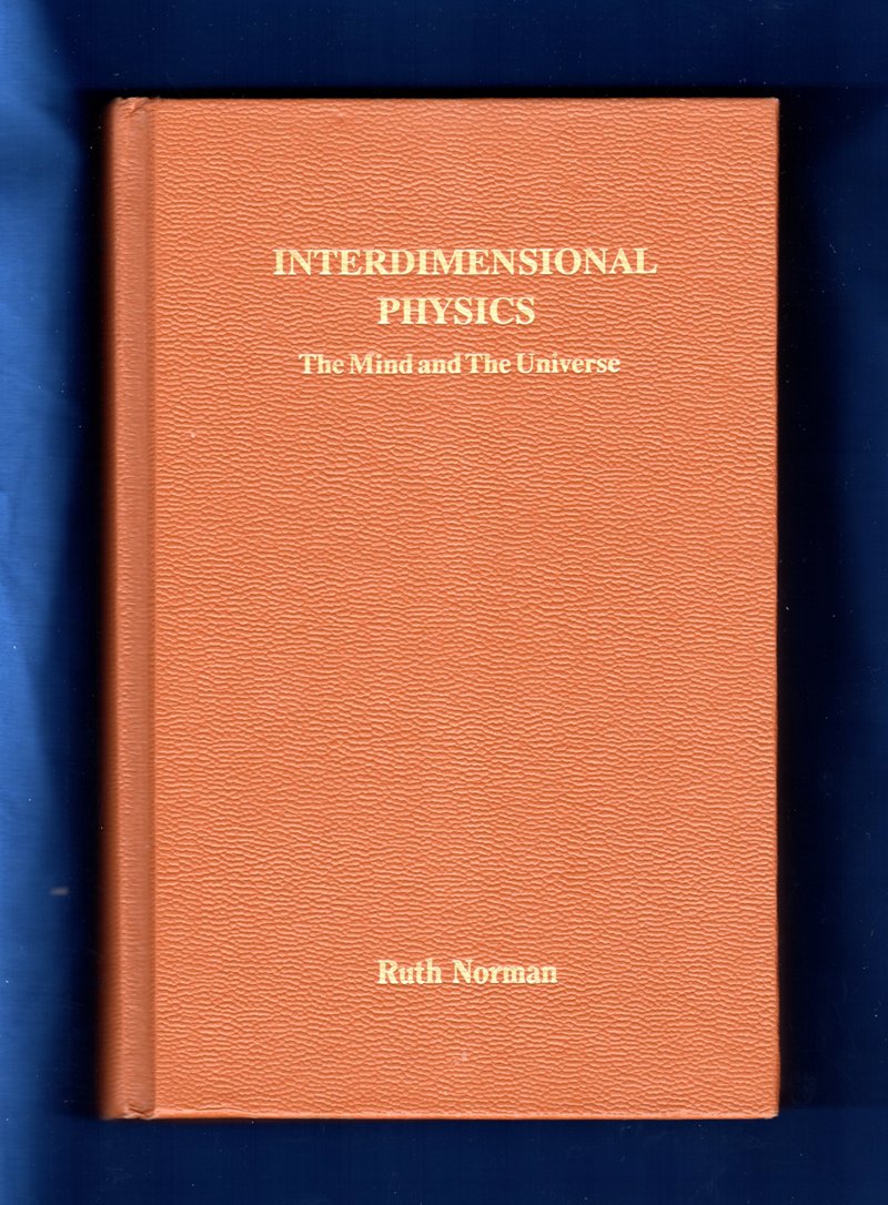 Interdimensional Physics: The Mind and the Universe by Ruth E. Norman ...