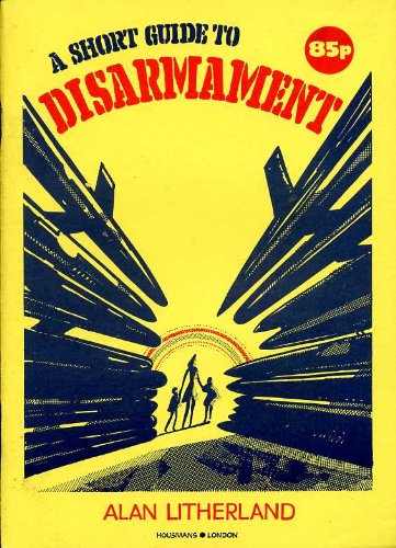 Short Guide to Disarmament by Alan Litherland | Goodreads