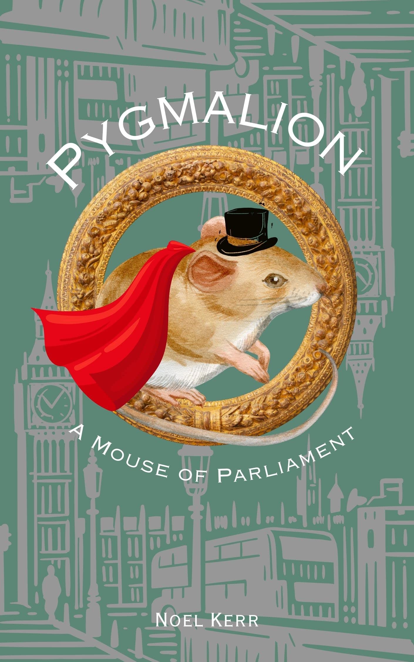 Pygmalion: A Mouse of Parliament by Noel Kerr | Goodreads