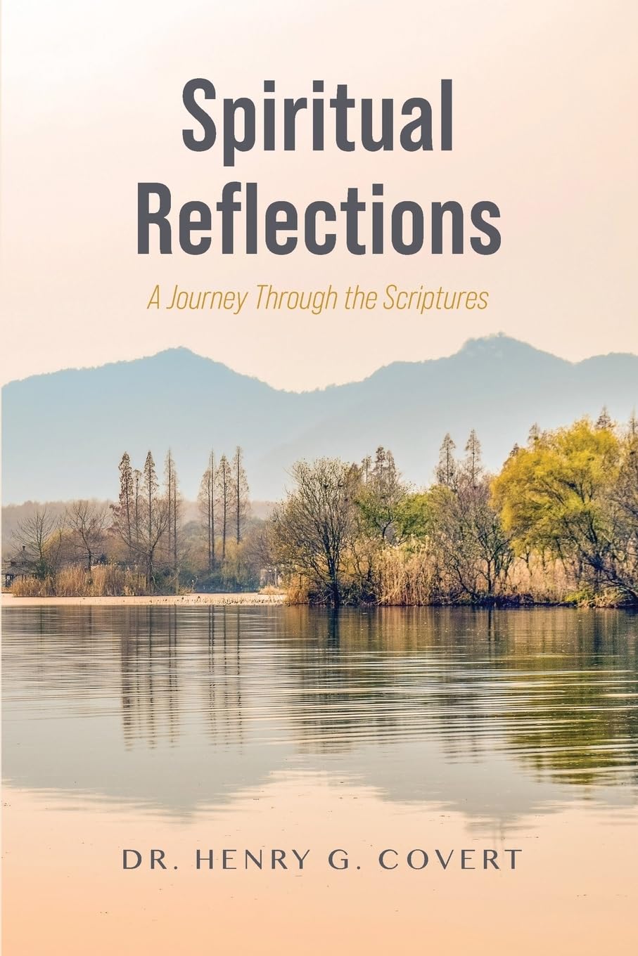 Spiritual Reflections: A Journey Through the Scriptures by Dr. Henry G ...