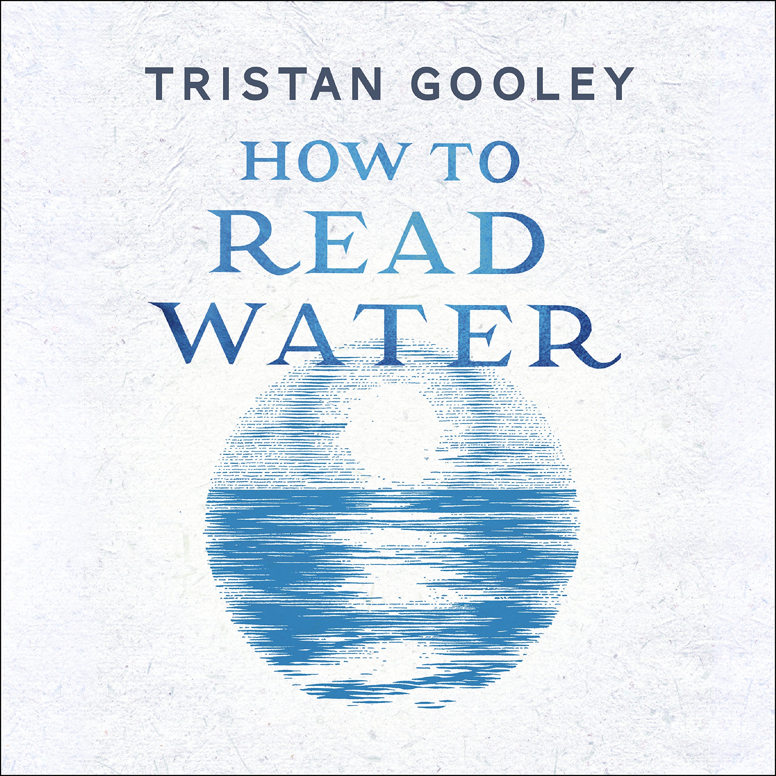 How to Read Water: Clues, Signs & Patterns from Puddles to the Sea by ...