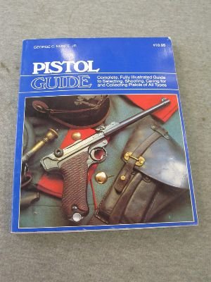 Pistol Guide: Complete, Fully Illustrated Guide to Selecting, Shooting ...