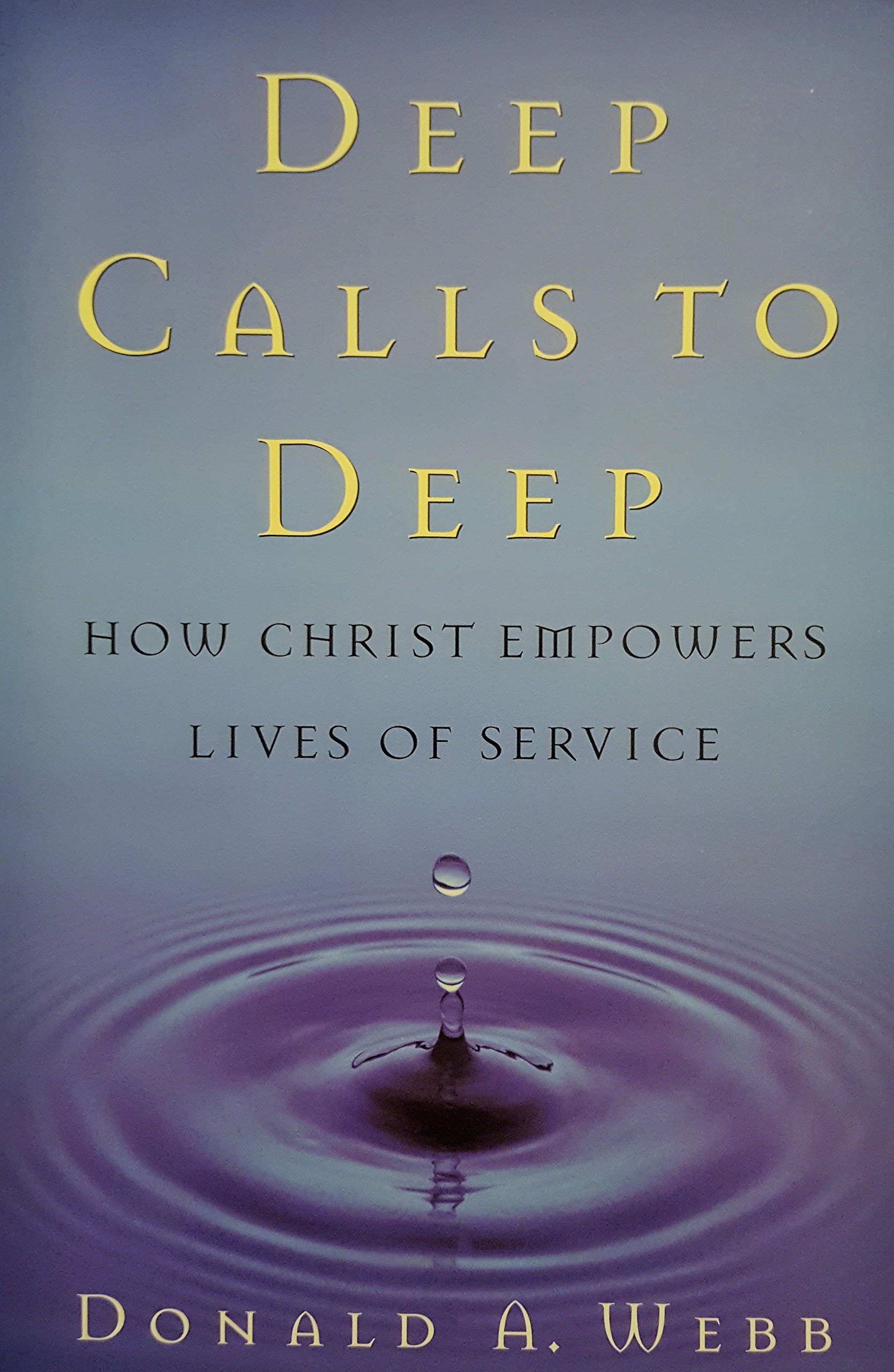 Deep calls to deep: How Christ empowers lives of service by Donald A ...