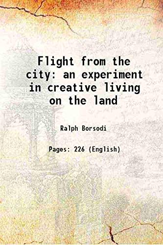 Flight from the city an experiment in creative living on the land 1933 ...