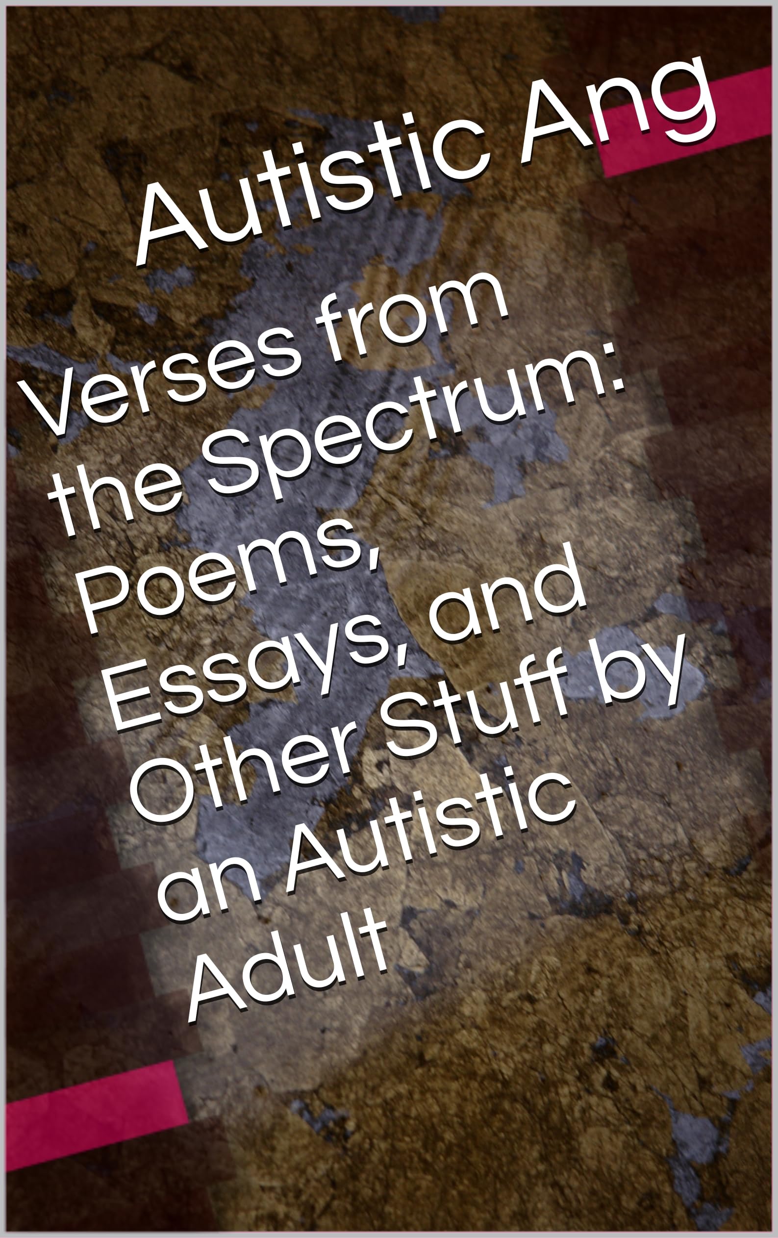 Verses from the Spectrum: Poems, Essays, and Other Stuff by an Autistic ...
