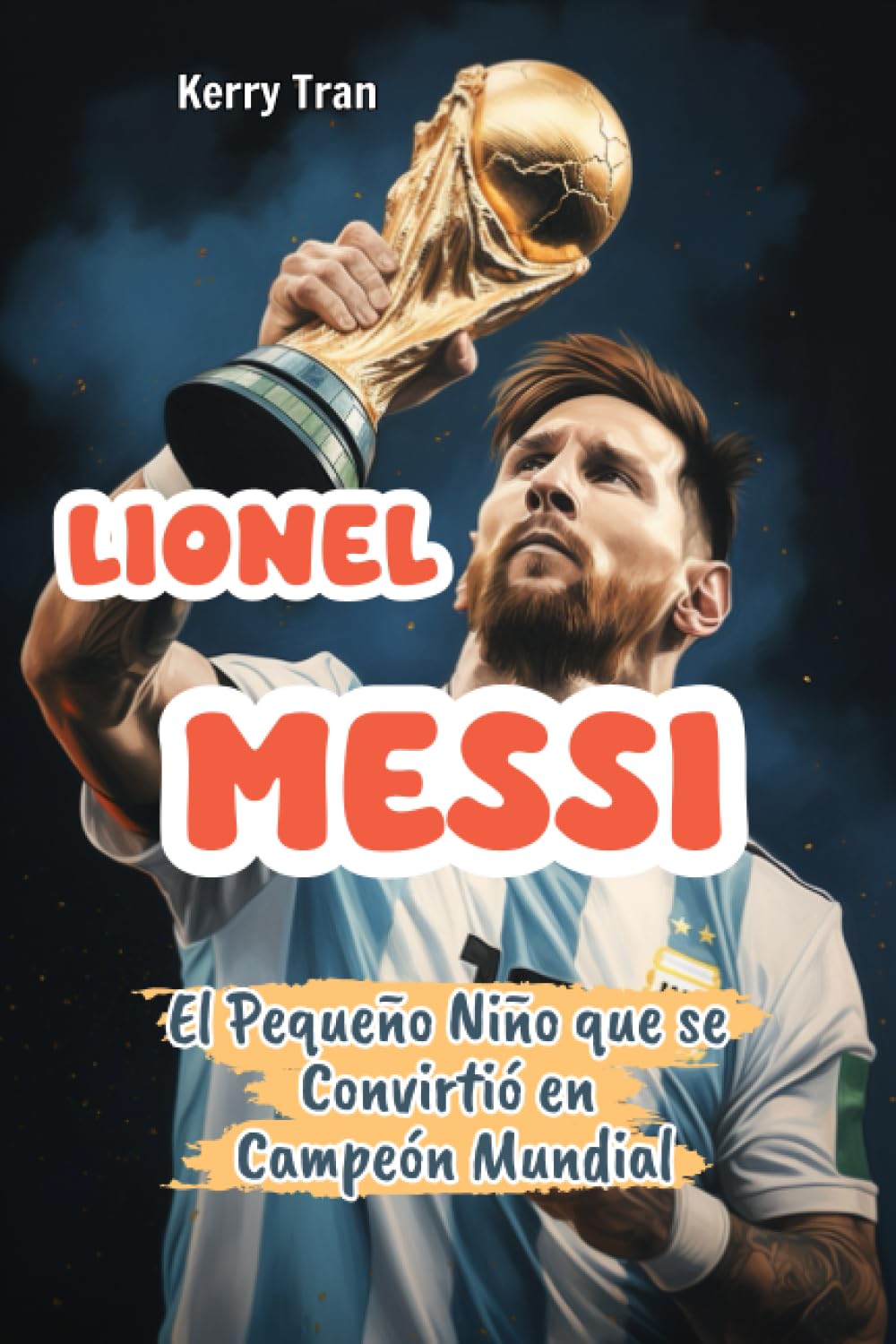 Lionel Messi: El Pequeño Niño que se Convirtió en Campeón Mundial ...