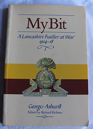 My Bit: A Lancashire Fusilier at War, 1914-18 1st Edition by Ashurst ...