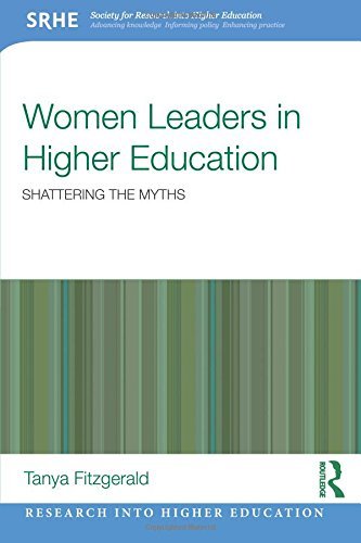 Women Leaders in Higher Education: Shattering the myths (Research into ...
