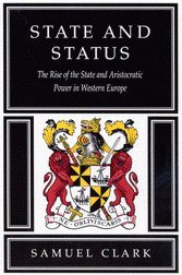 State and Status: The Rise of the State and Aristocratic Power in Western by Samuel Clark ...