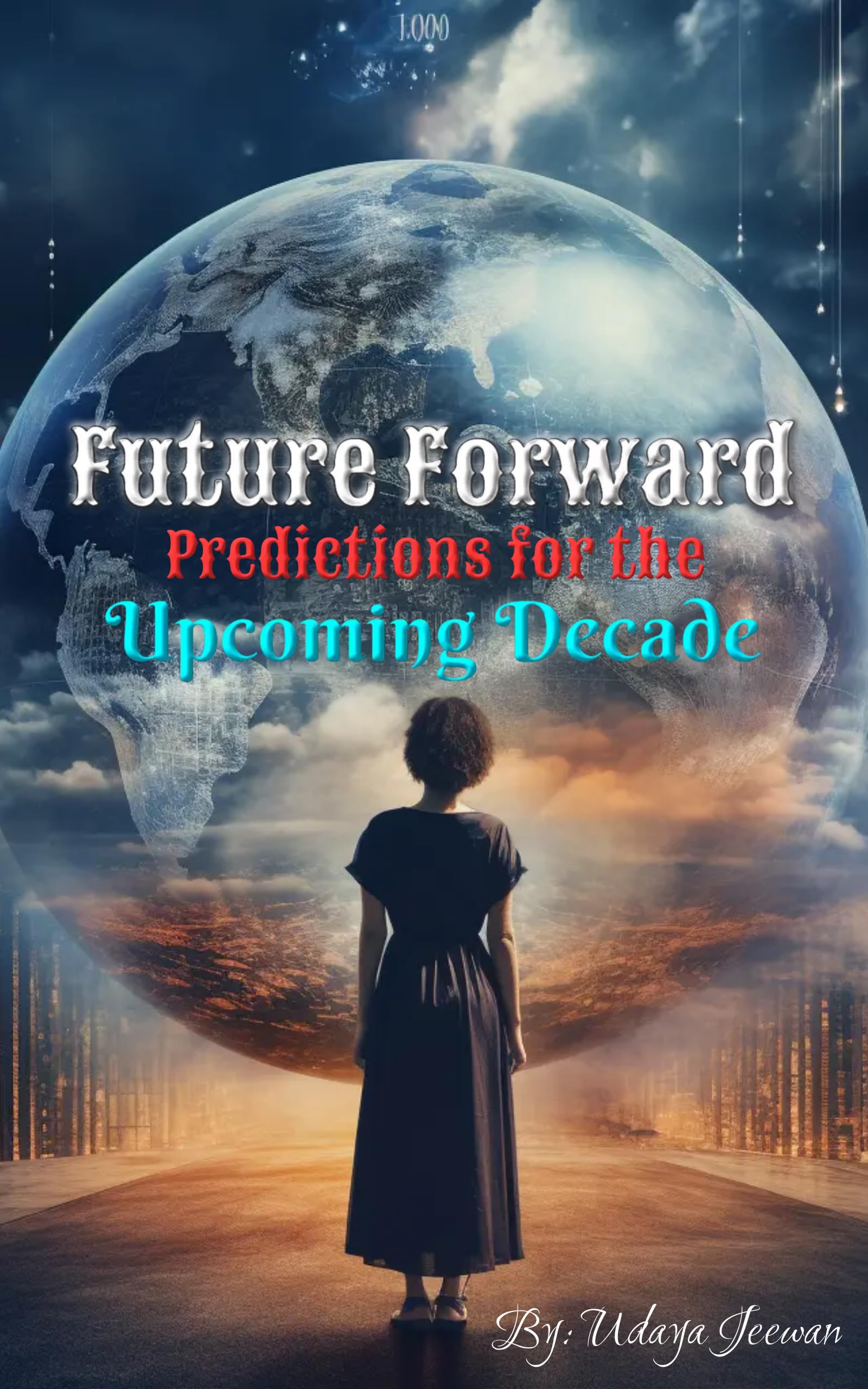 Future Forward: Predictions for the Upcoming Decade by Udaya Jeewan ...