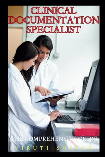 Clinical Documentation Specialist - The Comprehensive Guide: Mastering ...