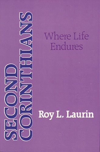 Second Corinthians: Where Life Endures by Roy L Laurin by Roy L. Laurin ...