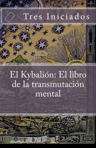 El Kybalion: El libro de la transmutaci?n mental: Un estudio de la ...