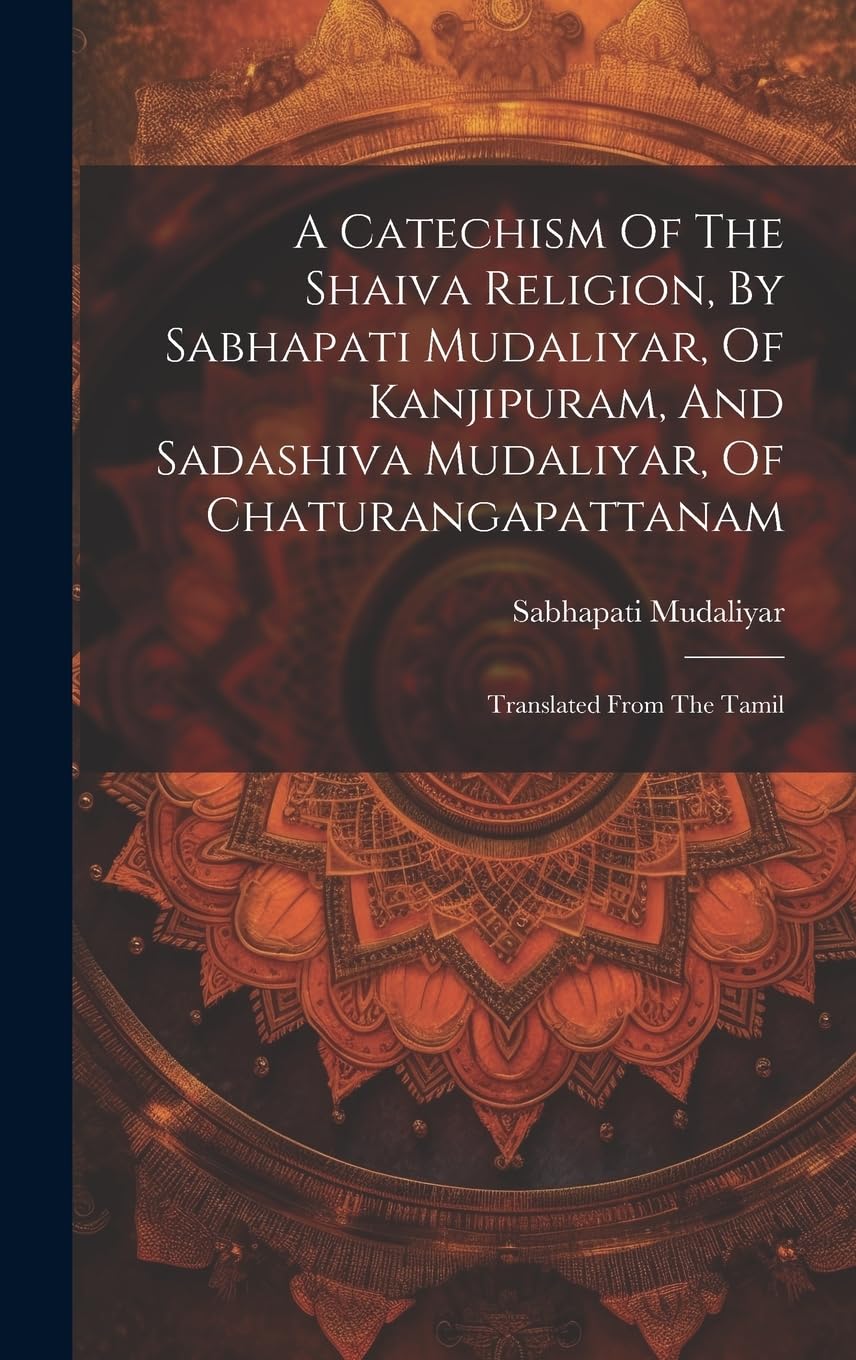 A Catechism Of The Shaiva Religion, By Sabhapati Mudaliyar, Of ...