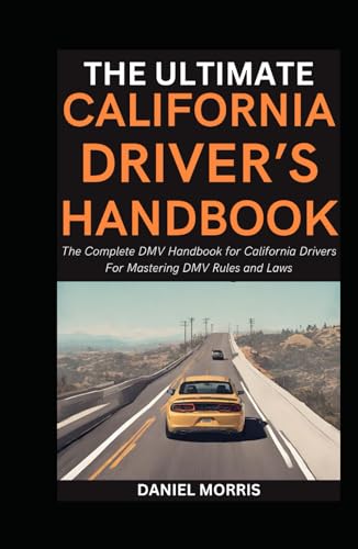 The Ultimate California Driver’s Handbook: The Complete DMV Handbook ...