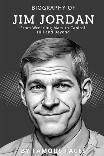 Jim Jordan Biography: From Wrestling Mats to Capitol Hill and Beyond by ...