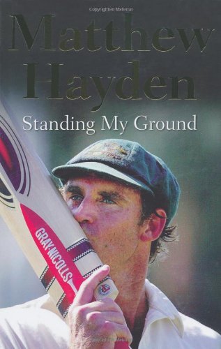 Standing My Ground: The Autobiography of Matthew Hayden by Matthew ...