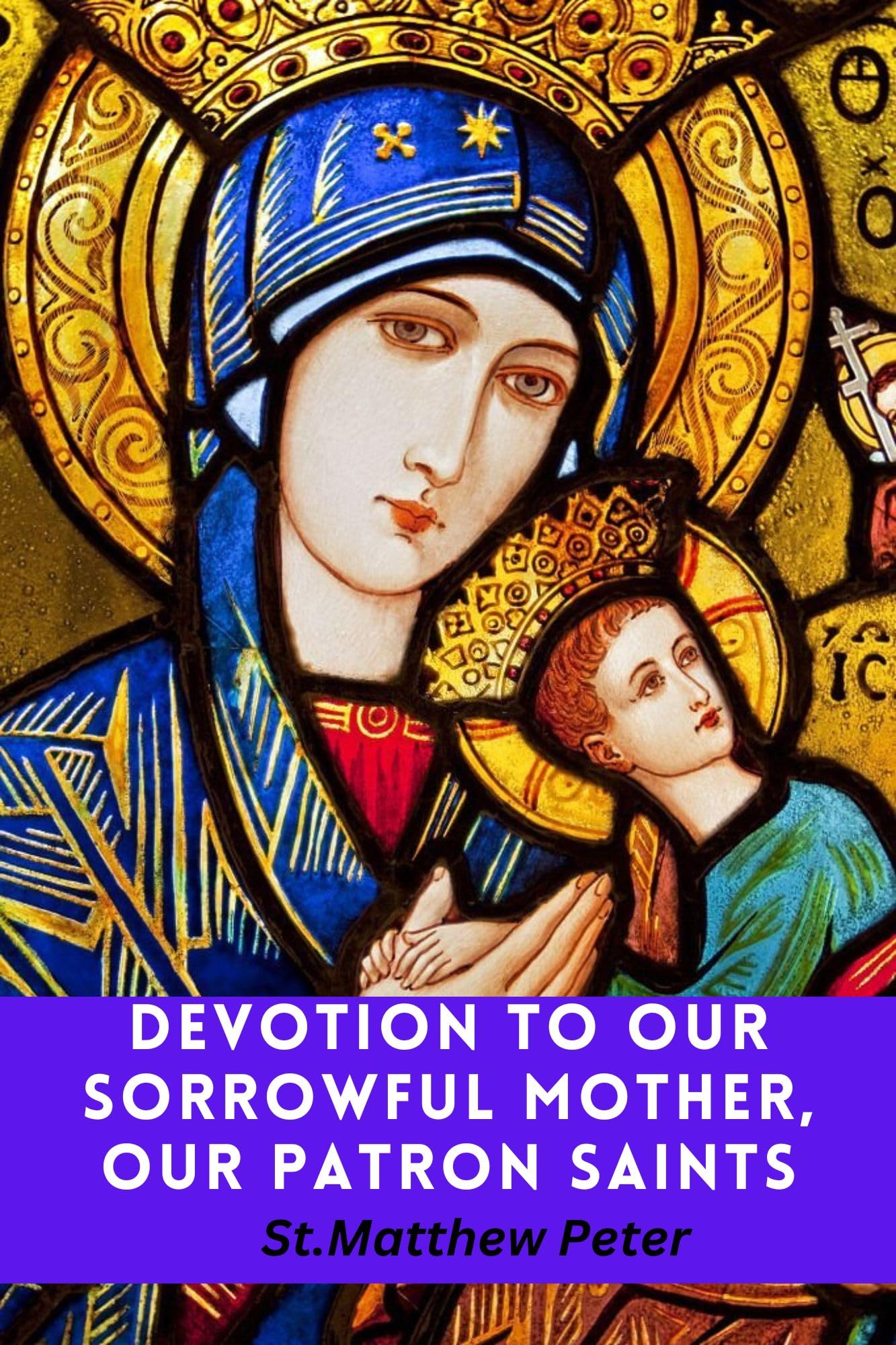 Devotion to our sorrowful Mother, our patron saints by St.Matthew Peter | Goodreads