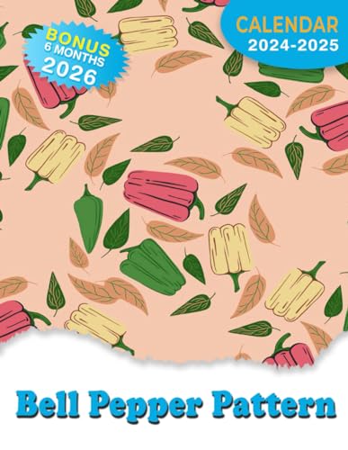 Bell Pepper Pattern Calendar 2024 - 2025: Jan 2024 to Dec 2025, Bonus 6 Months 2026, 30 Months ...