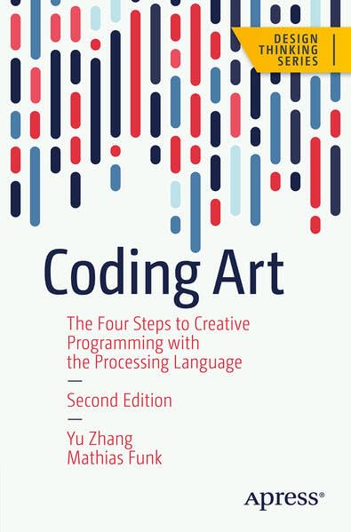 Coding Art: A Guide to Unlocking Your Creativity with the Processing ...