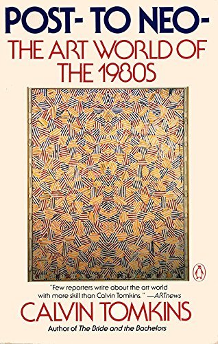 Post- to Neo-, The Art World of the 1980s by Calvin Tomkins | Goodreads