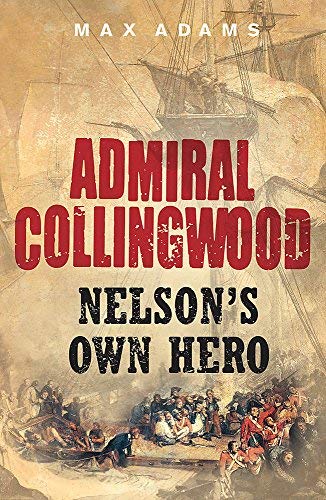 Admiral Collingwood: Nelson's Own Hero by Adams, Max (2006) Paperback ...