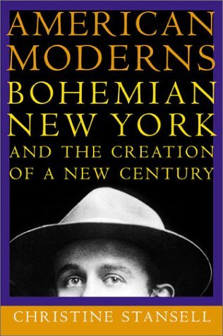 American Moderns: Bohemian New York and the Creation of a New Century ...