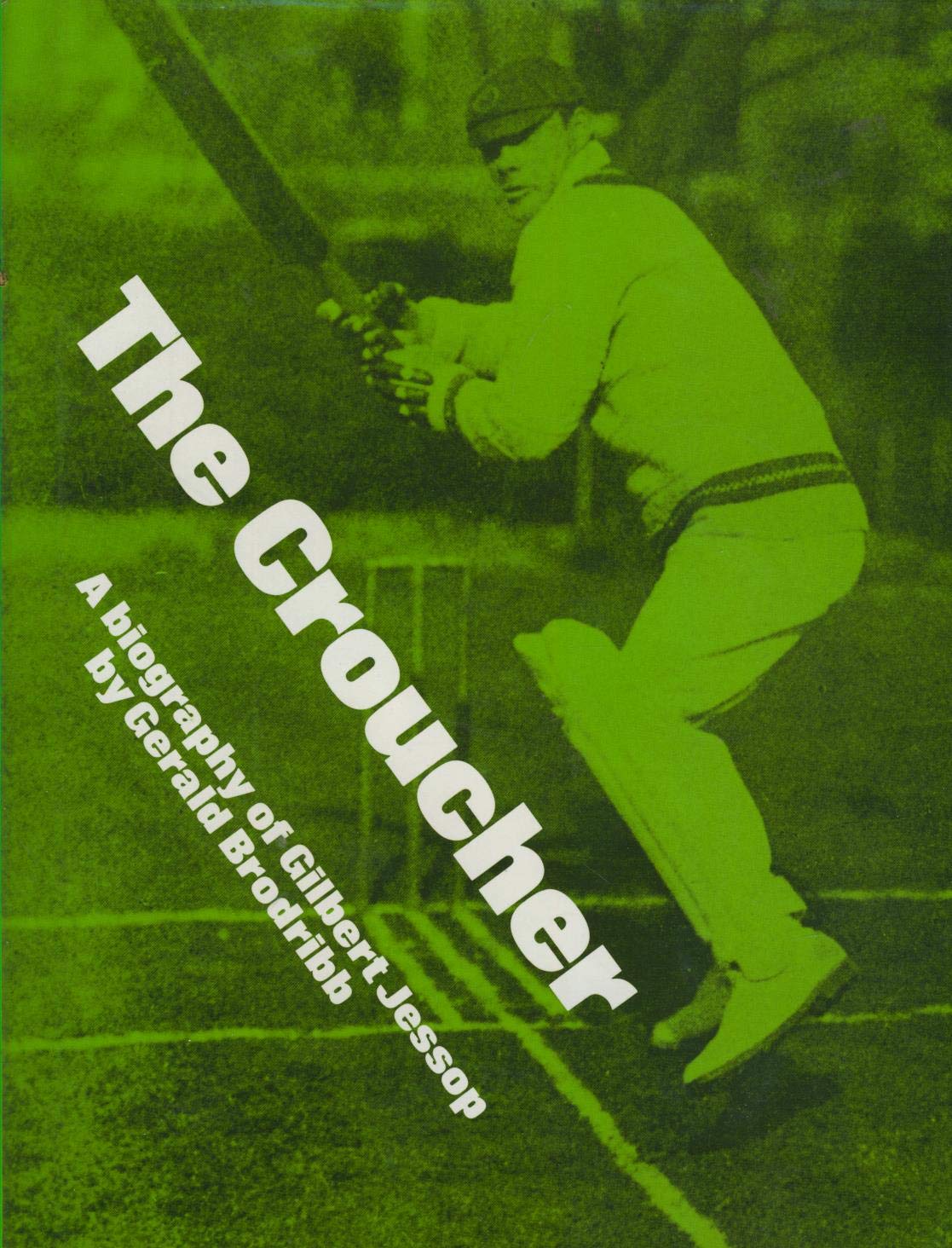 The Croucher: A biography of Gilbert Jessop by Gerald Brodribb | Goodreads