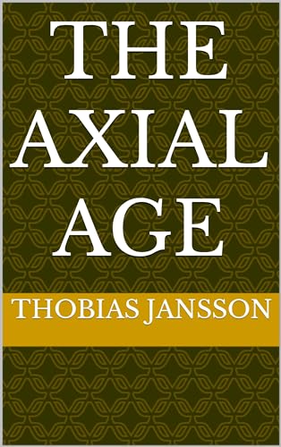 The Axial Age (Exploring History) by Thobias Jansson | Goodreads