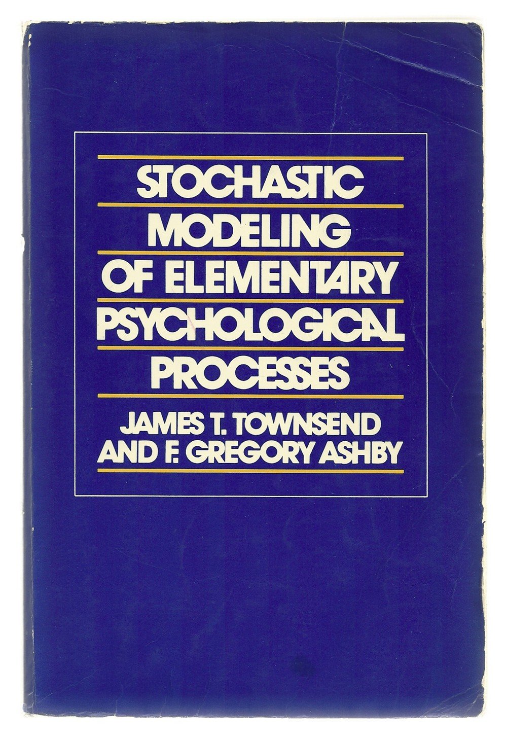 The Stochastic Modeling of Elementary Psychological Processes by James ...
