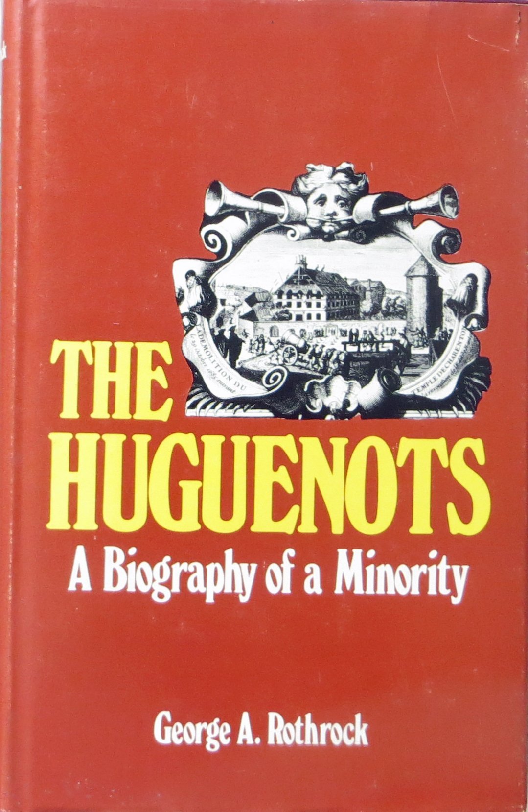 The Huguenots: A Biography of a Minority by George A. Rothrock | Goodreads