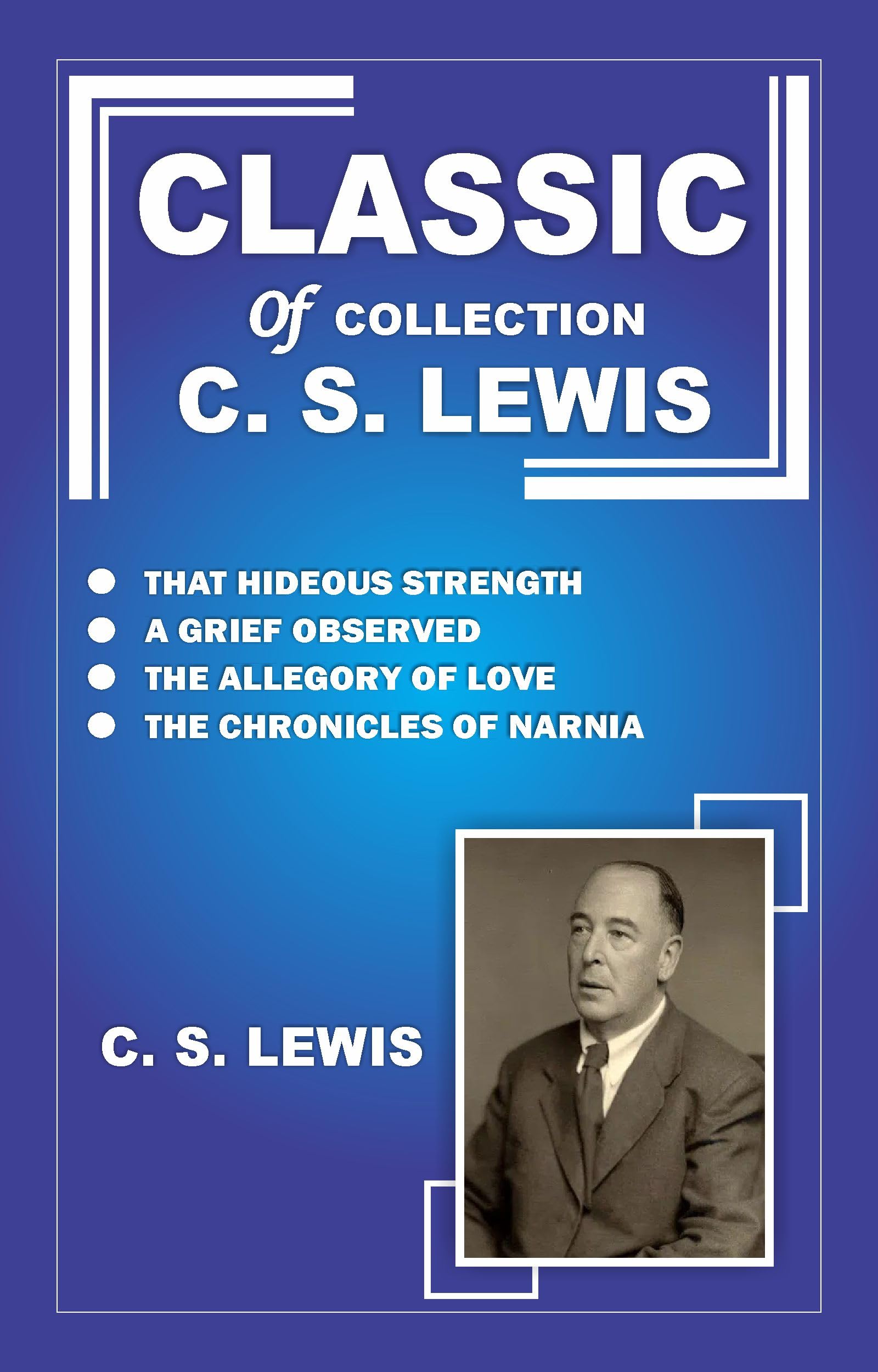 THAT HIDEOUS STRENGTH, A GRIEF OBSERVED, THE ALLEGORY OF LOVE, THE ...