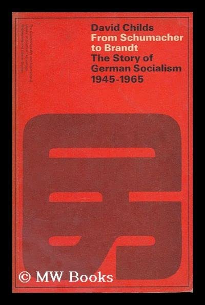 From Schumacher to Brandt: The Story of German Socialism 1945-1965 by ...