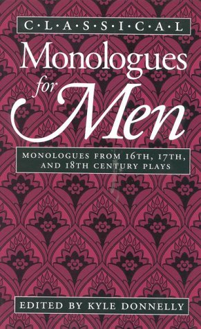 CLASSICAL MONOLOGUES FOR MEN: MONOLOGUES FROM 16TH, 17TH, AND 18TH ...