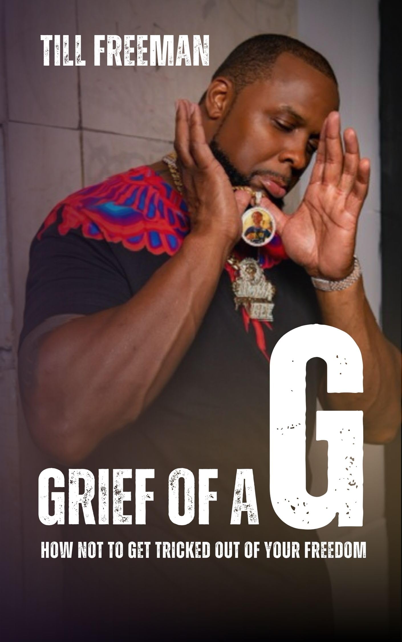 Grief of a G: How Not to Get Tricked Out of Your Freedom by Till ...