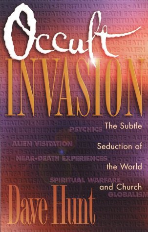 Occult Invasion: The Subtle Seduction of the World and Church by Dave ...