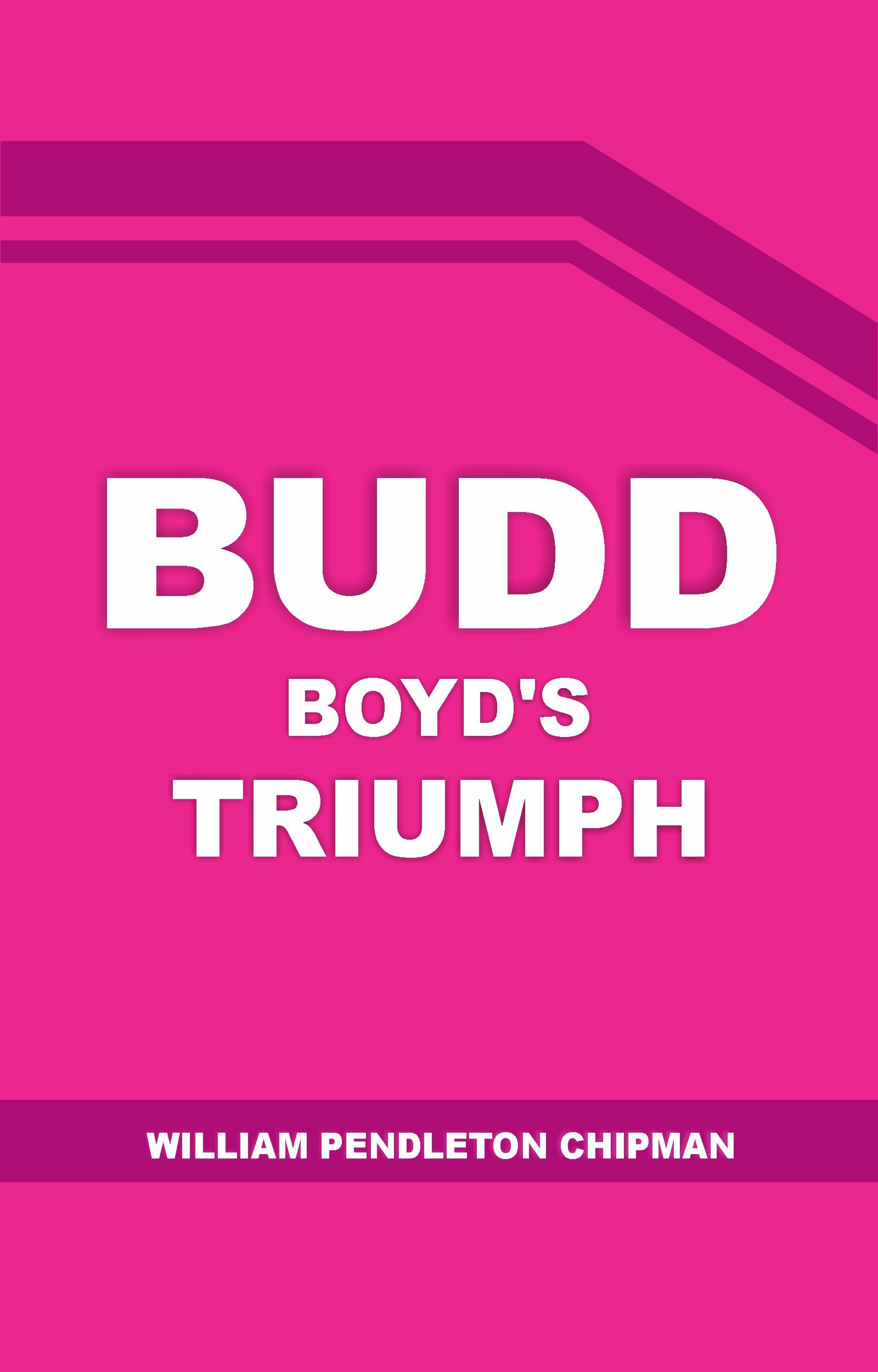 BUDD BOYD'S TRIUMPH by William Pendleton Chipman | Goodreads