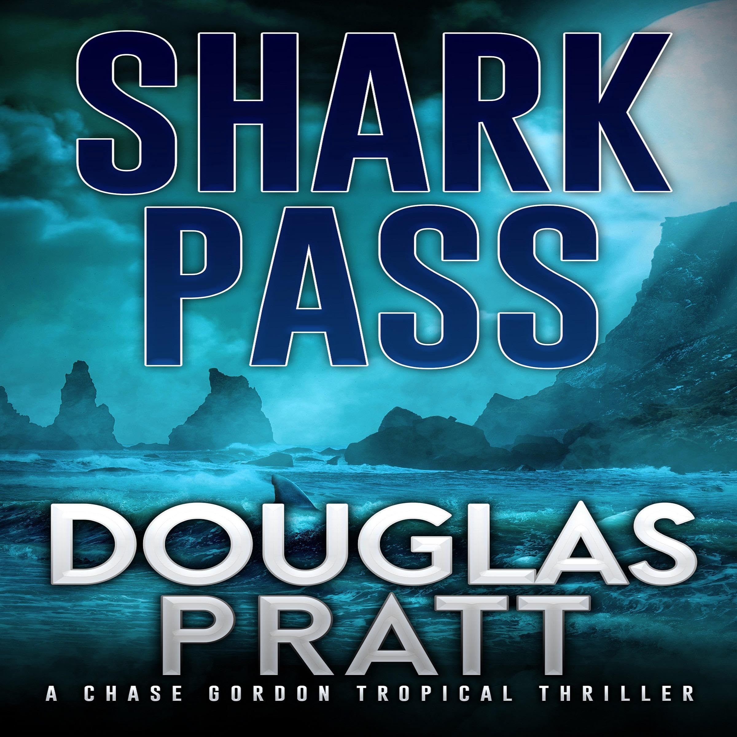 Shark Pass: Chase Gordon Tropical Thrillers, Book 7 by Douglas Pratt | Goodreads