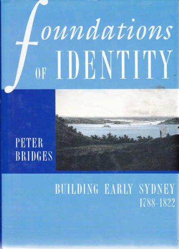 Foundations of identity: Building early Sydney, 1788-1822 by Peter ...