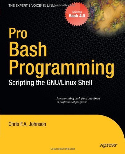Pro Bash Programming Scripting The Linux Shell Experts Voice In Linux By Chris F A Johnson