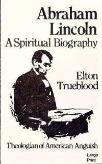 Abraham Lincoln: A Spiritual Biography by D. Elton Trueblood | Goodreads